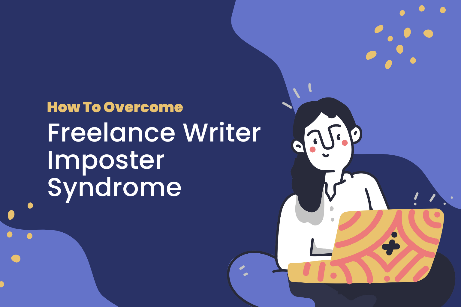 How To Overcome Freelance Writer Imposter Syndrome. - Kosmo